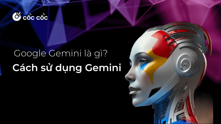 Google Gemini (Bard AI) là gì? Cách sử dụng Gemini tại Việt Nam