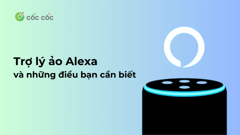 Trợ lý ảo Alexa và những điều bạn cần biết - Blog Cốc Cốc